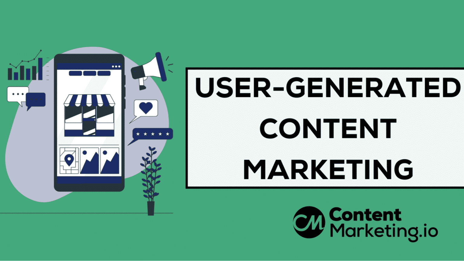 User-Generated Content Marketing - 5 Benefits