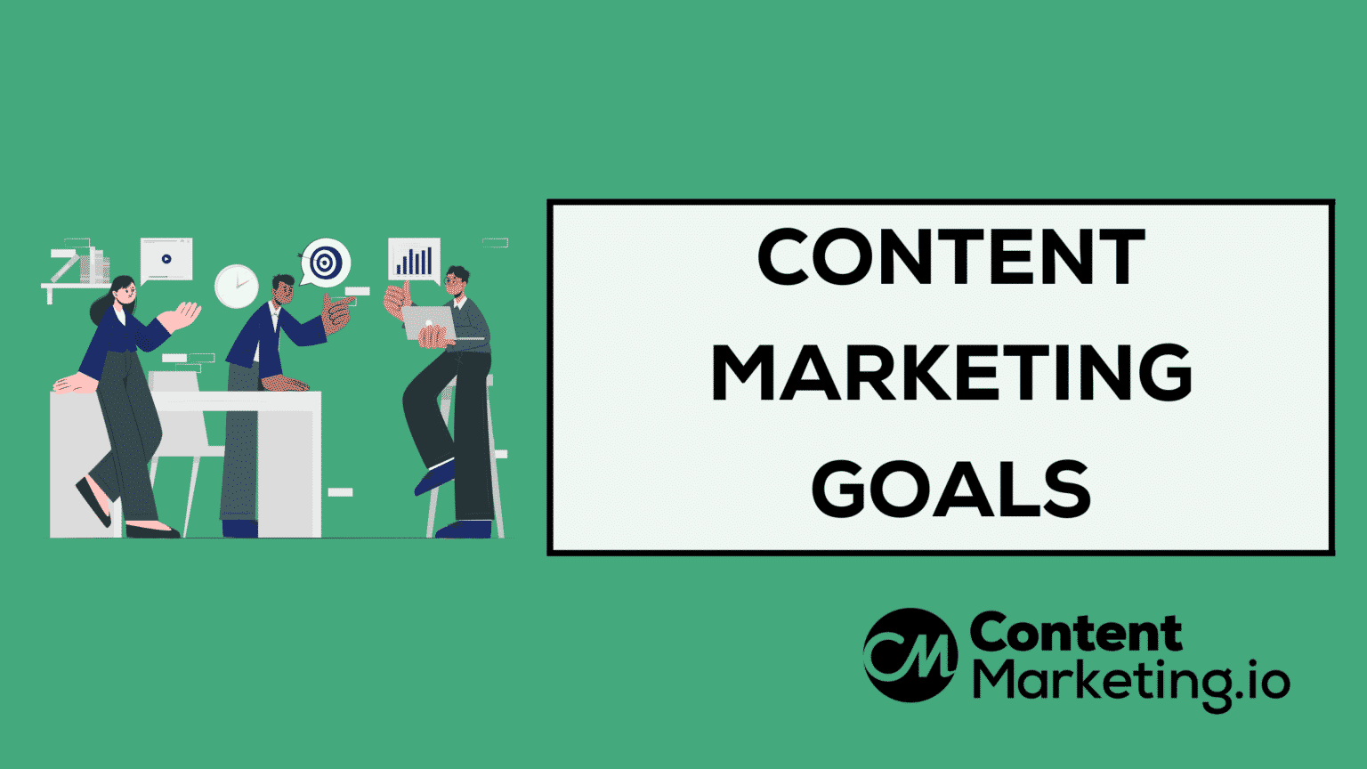 How to Define Content Marketing Goals? - The Ultimate Guide