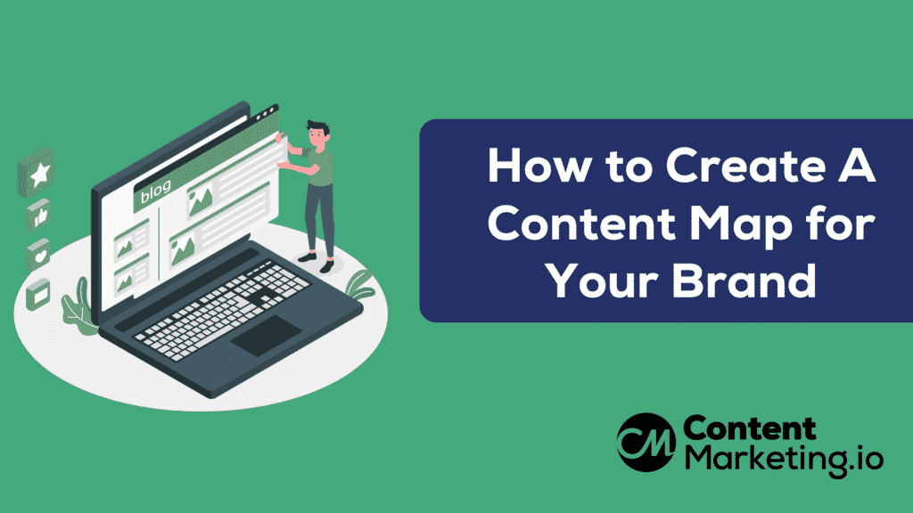 How to Create A Content Map for Your Brand? A Step-by-Step Guide