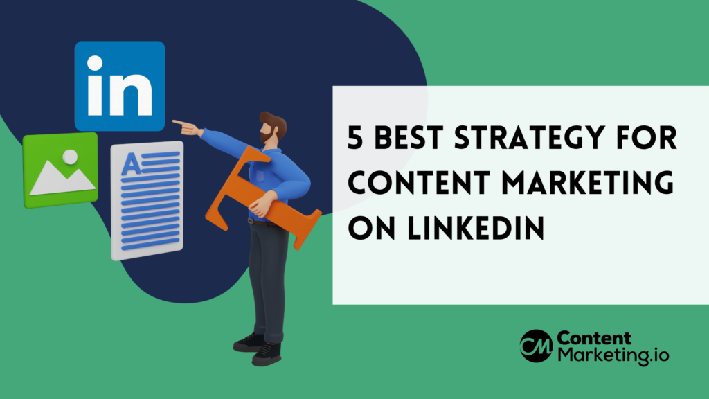 5 Best Strategy for Content Marketing on LinkedIn
